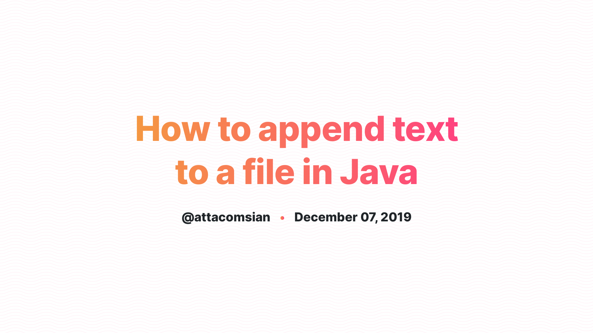  How To Append Text To A File In Java 
