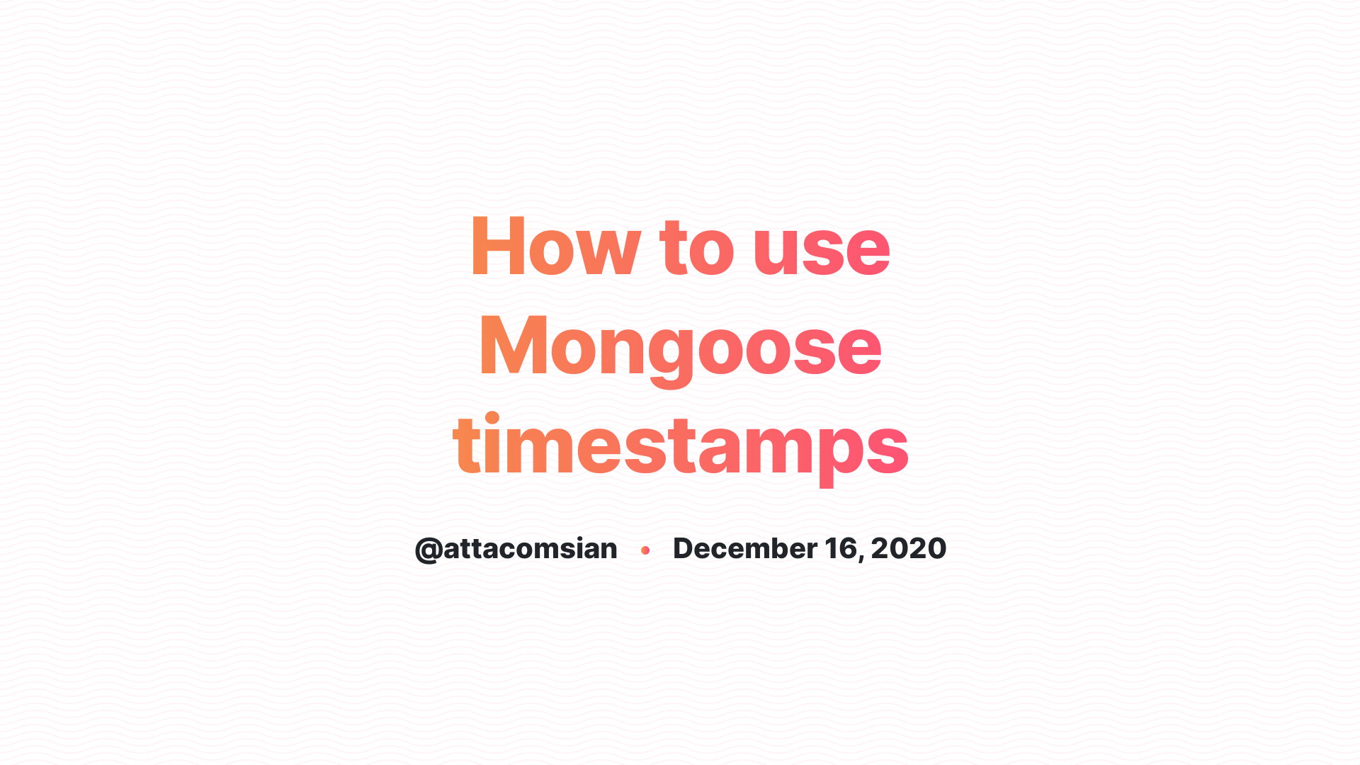 How To Use Mongoose Timestamps